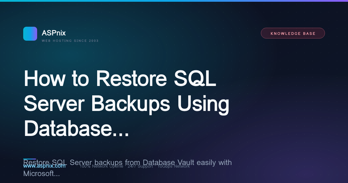How to Restore SQL Server Backups Using Database Vault — ASPnix Web Hosting